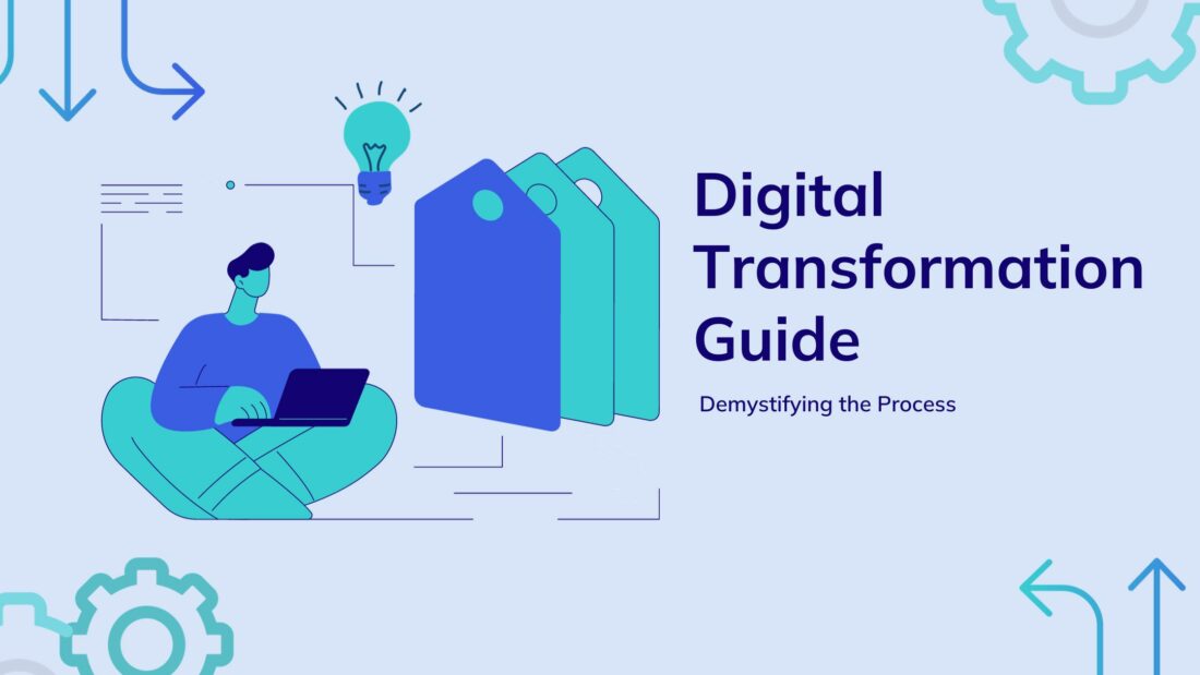 Digital Transformation Guide: Demystifying the Process Digital Transformation Guide: Demystifying the Process